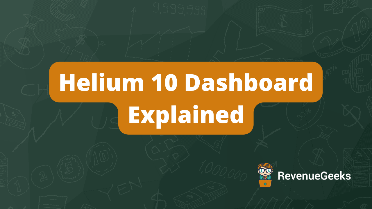 Helium 10 Dashboard Explained (Ultimate Guide)