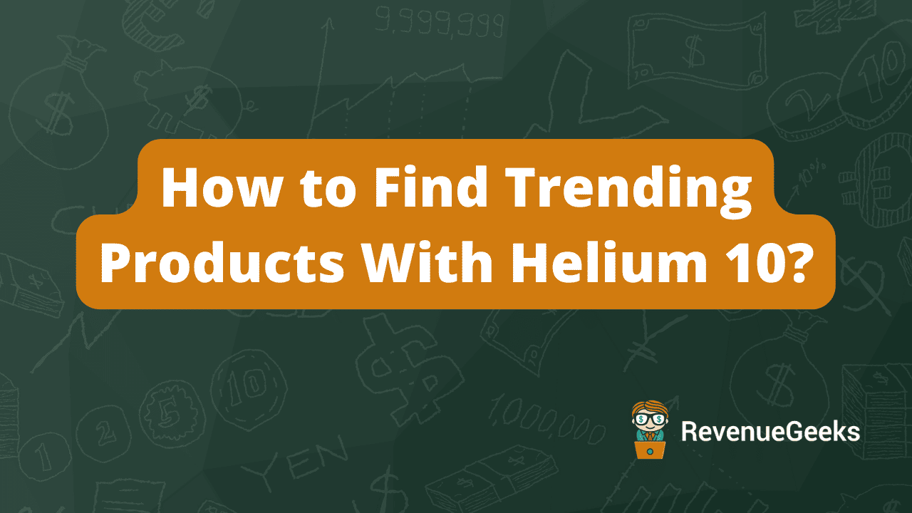 How to Find Trending Products With Helium 10? (2026)