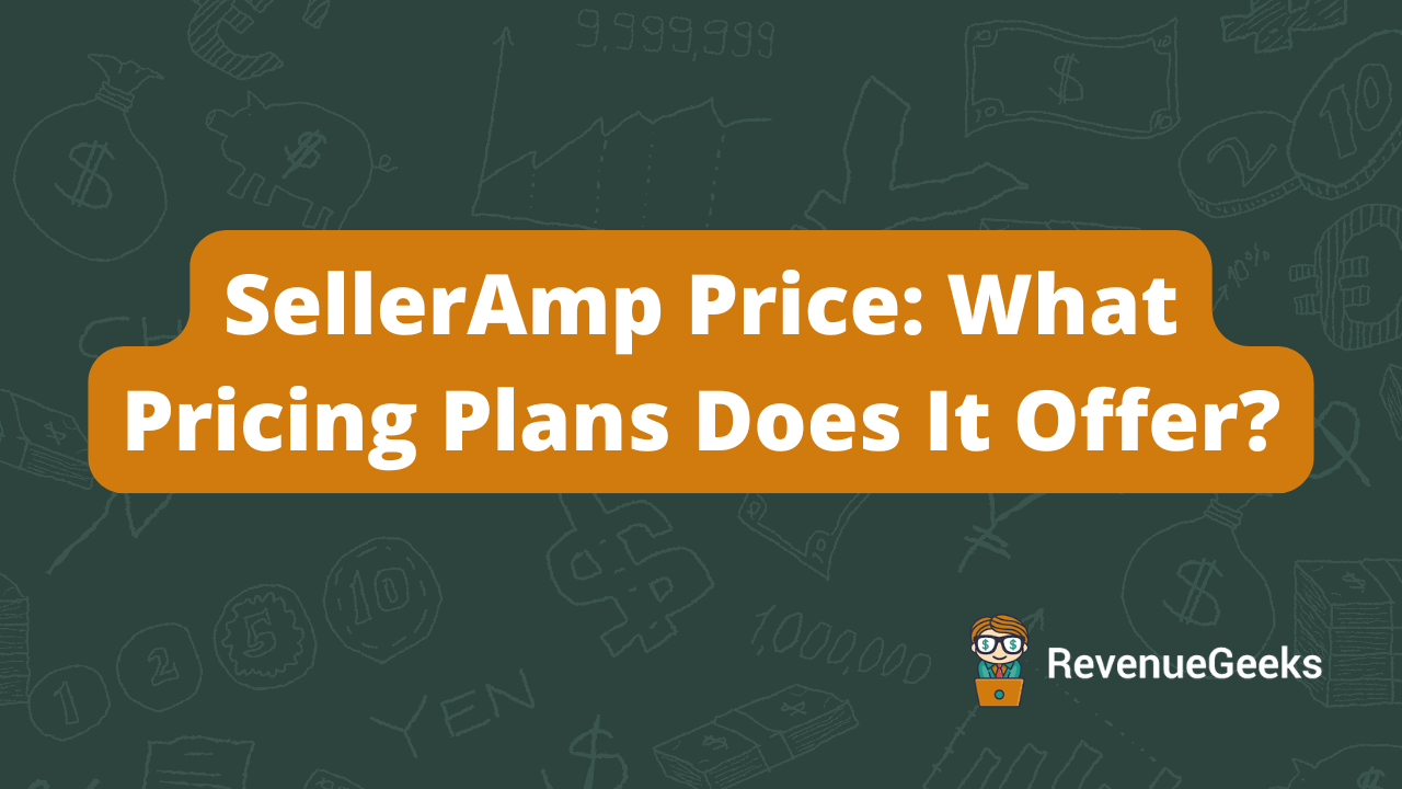 SellerAmp Price 2026: What Pricing Plans Does It Offer?